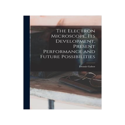 [预订]The Electron Microscope, Its Development, Present Performance and Future Possibilities 9781014738455