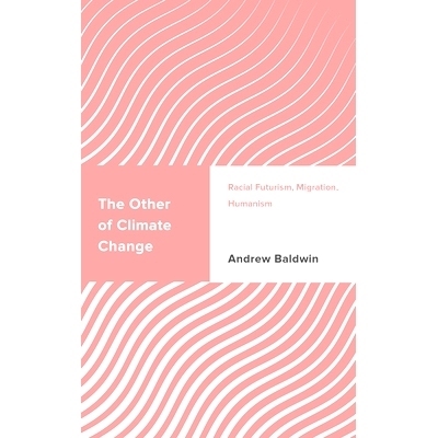 预订 The Other of Climate Change: Racial Futurism, Migration, Humanism: 9781538196489