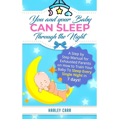 预订 You And Your Baby Can Sleep Through The Night: A Step by Step Manual for Exhausted Parents on How to Train Your Bab