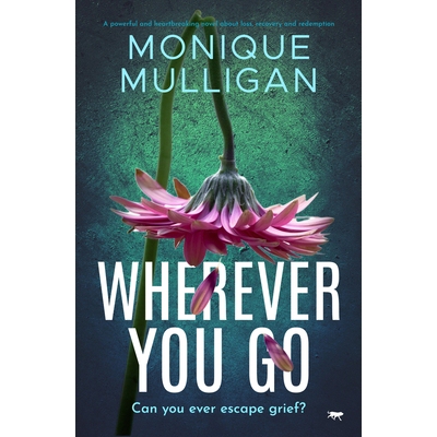 预订 Wherever You Go: A powerful and heartbreaking novel about loss, recovery and redemption 无论你去哪里：一部关于失去