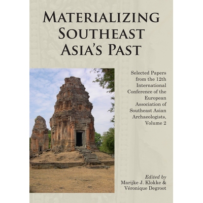 预订 Materializing Southeast Asia’s Past: Selected Papers from the 12th International Conference of the European Associ