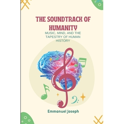 预订 The Soundtrack of Humanity, Music, Mind, and the Tapestry of Human History 9783809628361