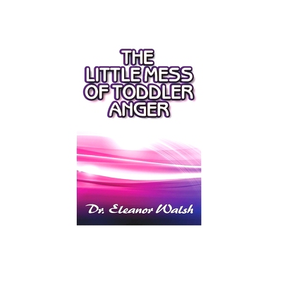 预订 The Little MESS Of Toddler Anger: How To Quickly Recognized Toddler’s Anger Tantrums Disorder Kinds, Triggers, And