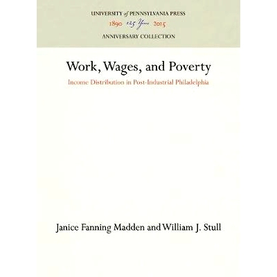 预订 Work, Wages, and Poverty: Income Distribution in Post-Industrial Philadelphia: 9781512807943