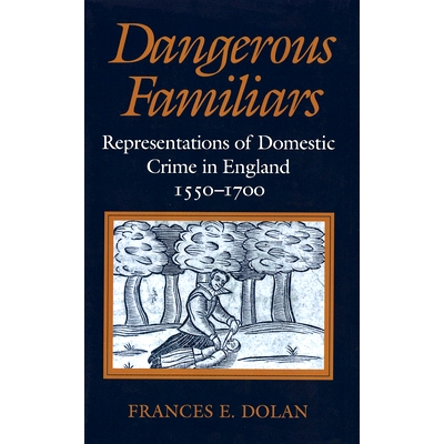 预订 Dangerous Familiars: Representations of Domestic Crime in England, 1550-1700: 9780801429019