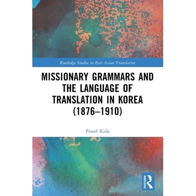 预订 Missionary Grammars and the Language of Translation in Korea (1876–1910) 朝鲜传教士语法与翻译语言 1876-1910: 97810
