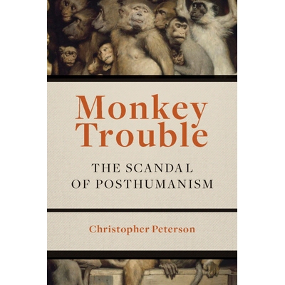 预订 Monkey Trouble: The Scandal of Posthumanism 猴子闹事：后人类的丑闻（精装）: 9780823277797