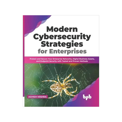 [预订]Modern Cybersecurity Strategies for Enterprises: Protect and Secure Your Enterprise Networks, Digita 9789355513182