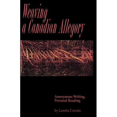 预订 Weaving a Canadian Allegory: Anonymous Writing, Personal Reading: 9781554582303