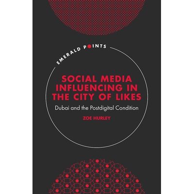 预订 Social Media Influencing in The City of Likes: Dubai and the Postdigital Condition 社交媒体对“赞”之城的影响力：迪
