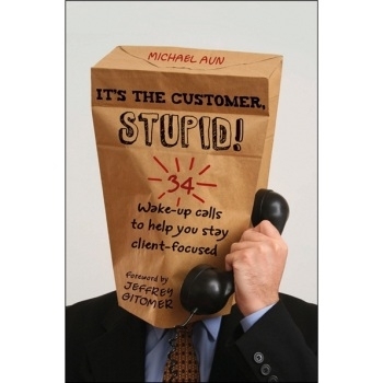 预订 It’s the Customer, Stupid! 34 Wake-Up Calls to Help You Stay Client-Focused 34种提醒服务保持以客户为中心: 97804709