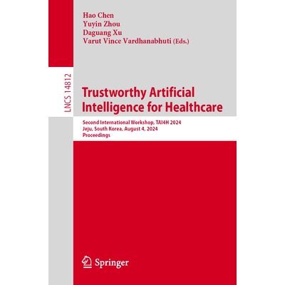 预订 Trustworthy Artificial Intelligence for Healthcare: Second International Workshop, TAI4H 2024, Jeju, South Korea, A