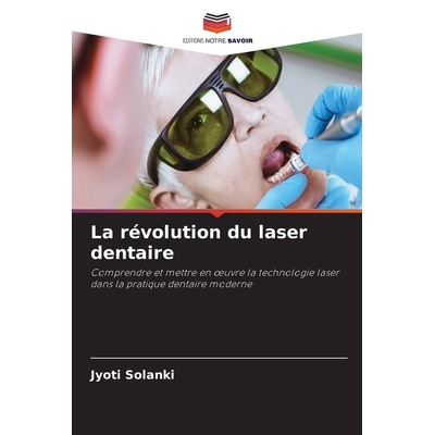 预订 La révolution du laser dentaire: Comprendre et mettre en oeuvre la technologie laser dans la pratique dentaire mod