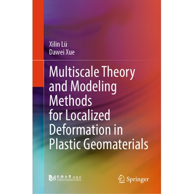预订 Multiscale Theory and Modeling Methods for Localized Deformation in Plastic Geomaterials 塑性岩土材料局部变形的多尺