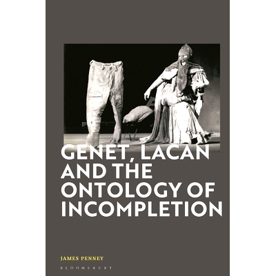 预订 Genet, Lacan and the Ontology of Incompletion 热内、拉康和不完整的本体论: 9781350300545