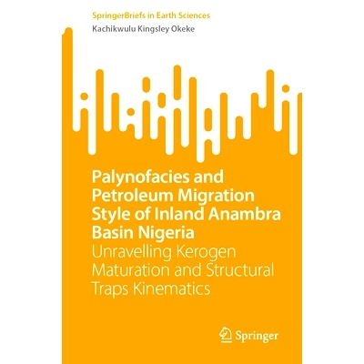 预订 Palynofacies and Petroleum Migration Style of Inland Anambra Basin Nigeria: Unravelling Kerogen Maturation and Stru