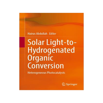 [预订]Solar Light-To-Hydrogenated Organic Conversion: Heterogeneous Photocatalysts 9789819981137