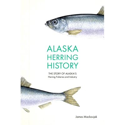 预订 Alaska Herring History: The Story of Alaska’s Herring Fisheries and Industry: 9781646423439