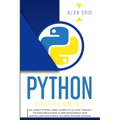 预订 Python Programming: The Easiest Python Crash Course to Go Deep Through the Main Applications as Web Development, Da
