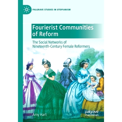 预订 Fourierist Communities of Reform: The Social Networks of Nineteenth-Century Female Reformers 傅立叶改革共同体：19世