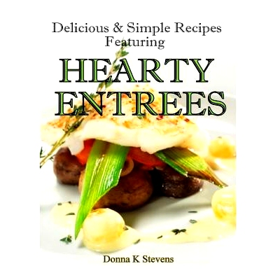 预订 Delicious & Simple Recipes Featuring Hearty Entrees: 9781494209551