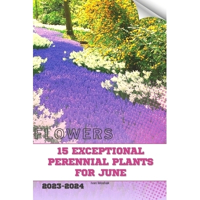 预订 15 Exceptional Perennial Plants for June: Become flowers expert: 9798879984194