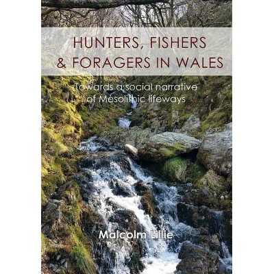预订 Hunters, fishers and foragers in Wales: Towards a social narrative of Mesolithic lifeways 威尔士的猎人，渔民和觅食