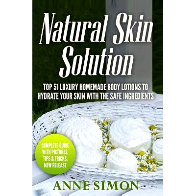 预订 Natural Skin Solution: Top 51 Luxury Homemade Body Lotions To Hydrate Your Skin With The Safe Ingredients: 97815303