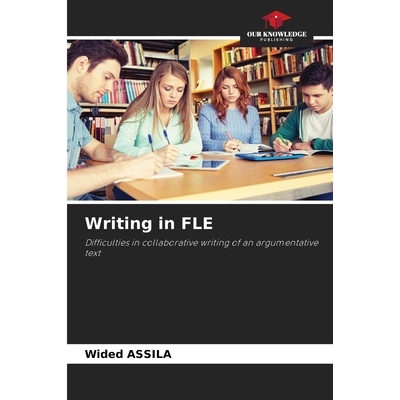 预订 Writing in FLE: Difficulties in collaborative writing of an argumentative text 在 FLE 中撰写: 9786130165208