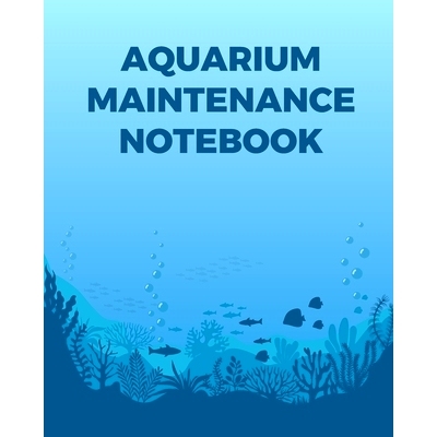 预订 Aquarium Maintenance Notebook: Fish Hobby Fish Book Log Book Plants Pond Fish Freshwater Pacific Northwest Ecology