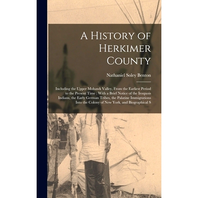 预订 A History of Herkimer County: Including the Upper Mohawk Valley, From the Earliest Period to the Present Time; With