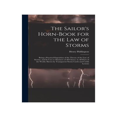 [预订]The Sailor’s Horn-Book for the Law of Storms: Being a Practical Exposition of the Theory of the La 9781019016626