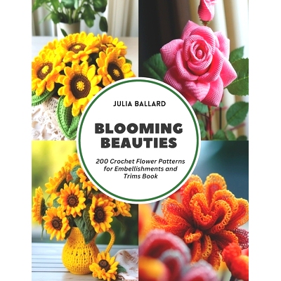 预订 Blooming Beauties: 200 Crochet Flower Patterns for Embellishments and Trims Book: 9798321324066