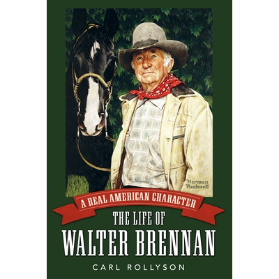 预订 A Real American Character: The Life of Walter Brennan 真正美国性格：沃尔特·布伦南的人生（丛书）: 9781628460476