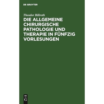 预订 Die allgemeine chirurgische Pathologie und Therapie in fünfzig Vorlesungen: Ein Handbuch für Studirende und Aerzt