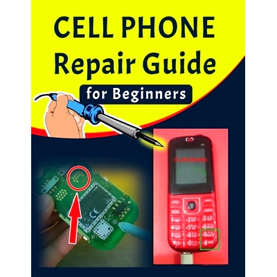 预订 Cell phone Repair Guide for Beginners: Yourself Guide To Troubleshooting and Repairing Mobile Cell phones (Volume 1