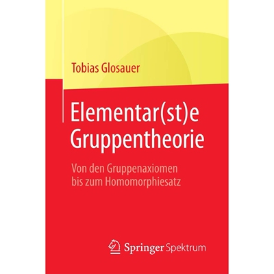 预订 Elementar(st)e Gruppentheorie Von den Gruppenaxiomen bis zum Homomorphiesatz 9783658142919
