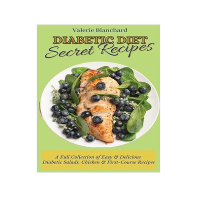 [预订]Diabetic Diet Secret Recipes: A Full Collection of Easy & Delicious Diabetic Salads, Chicken & First 9781802777703
