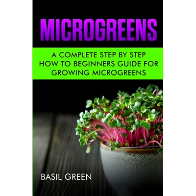 预订 Microgreens: A Complete Step By Step How To Beginners Guide For Growing Microgreens: 9781953543073