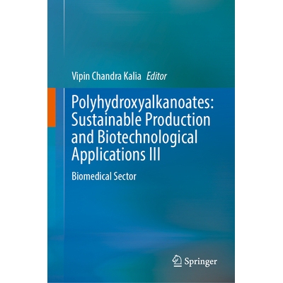 预订 Polyhydroxyalkanoates Sustainable Production and Biotechnological Applications III: Biomedical Sector 聚羟基脂肪酸