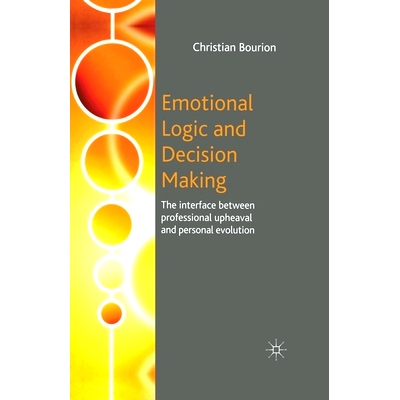 预订 Emotional Logic and Decision Making: The Interface Between Professional Upheaval and Personal Evolution: 9781349522