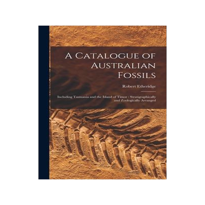[预订]A Catalogue of Australian Fossils: Including Tasmania and the Island of Timor: Stratigraphically and 9781013468056