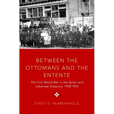 预订 Between the Ottomans and the Entente: The First World War in the Syrian and Lebanese Diaspora, 1908-1925 奥斯曼帝国