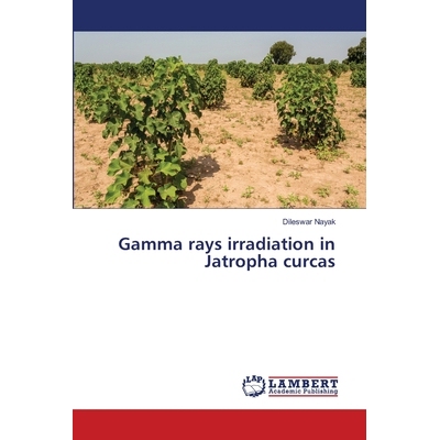 预订 Gamma rays irradiation in Jatropha curcas 伽马射线照射麻疯树: 9786202685481