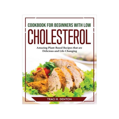 [预订]Cookbook for Beginners with Low Cholesterol: Amazing Plant-Based Recipes that are Delicious and Life 9781804767627