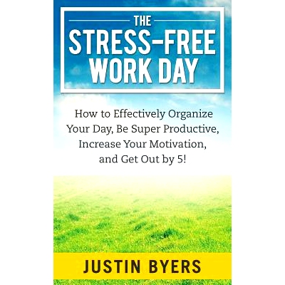 预订 The Stress-Free Work Day: How to Effectively Organize Your Day, Be Super Productive, Increase Your Motivation, and