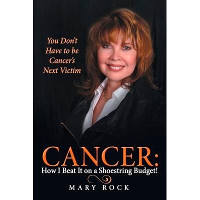 预订 Cancer: How I Beat It on a Shoestring Budget!: You Don’t Have to Be Cancer’s Next Victim: 9781490873718