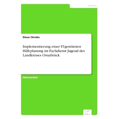 预订 Implementierung Einer It-Gestutzten Hilfeplanung Im Fachdienst Jugend Des Landkreises Osnabruck: 9783836601559