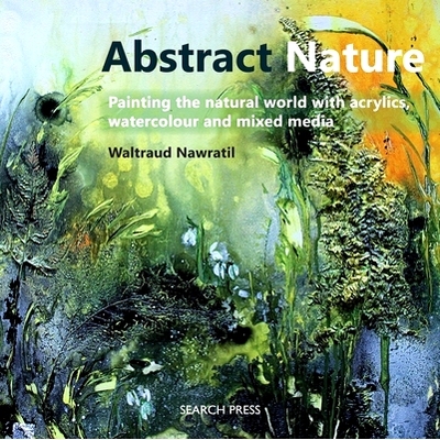 预订 Abstract Nature: Painting the Natural World with Acrylics, Watercolour and Mixed Media: 9781782212386