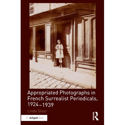预订 Appropriated Photographs in French Surrealist Periodicals, 1924-1939 法国超现实主义期刊专用照片 1924-1939: 97810320